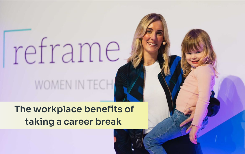 The workplace benefits of taking a career break - Tech Returners